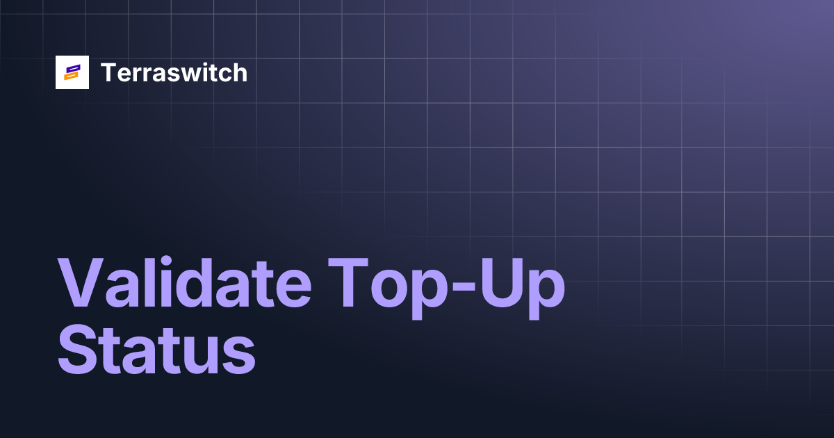 Validate Top-Up Status | Terraswitch
