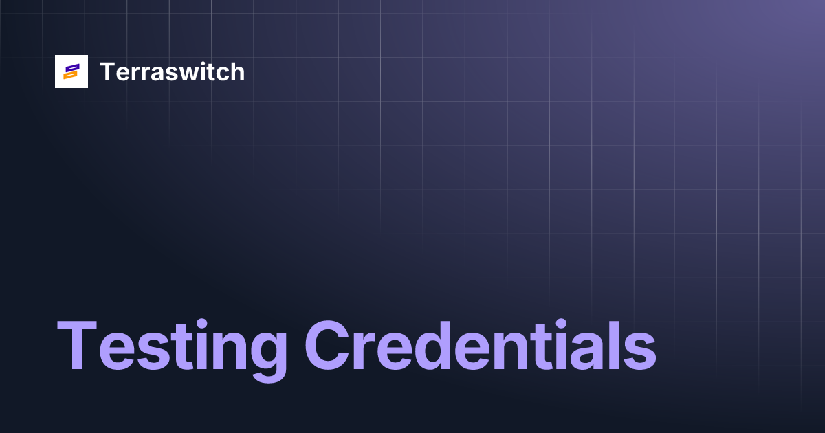 Testing Credentials | Terraswitch